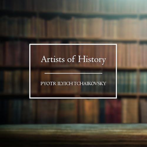 Amazon.com: Artists of History: Tchaikovsky : Pyotr Ilyich Tchaikovsky ...