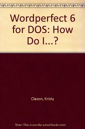 Wordperfect 6 for DOS: How Do I...?: Clason, Kristy: 9781559583091 ...