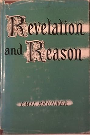Revelation And Reason: The Christian Doctrine of Faith and Knowledge ...