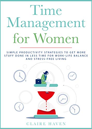 Time Management for Women: Simple Productivity Strategies to Get More ...
