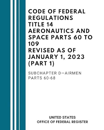 Code Of Federal Regulations Title 14 Aeronautics and Space Parts 60 to ...