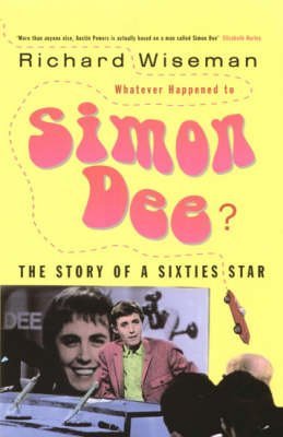 Whatever Happened to Simon Dee? : The Rise and Fall of Television's ...