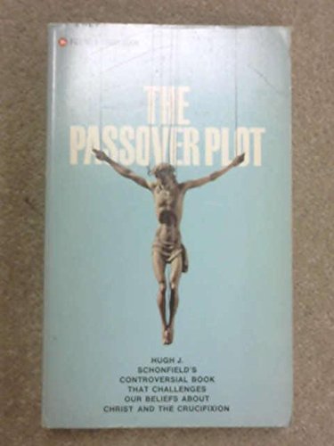 The Passover Plot: A New Interpretation of the Life and Death of Jesus: Hugh J. Schonfield ...