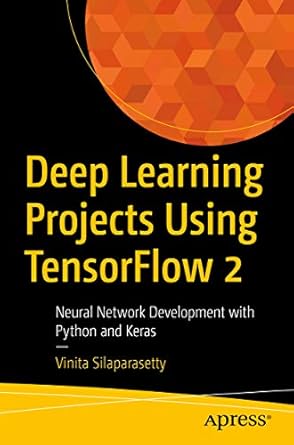 Amazon.com: Deep Learning Projects Using TensorFlow 2: Neural Network Development with Python ...