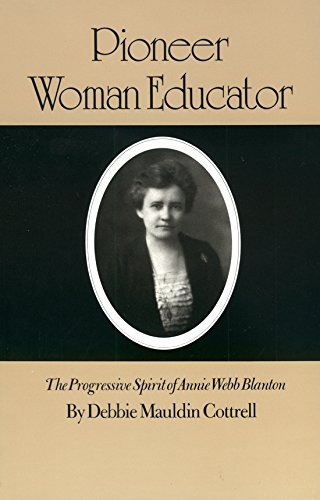Pioneer Woman Educator: The Progressive Spirit of Annie Webb Blanton (Volume 48) (Centennial ...