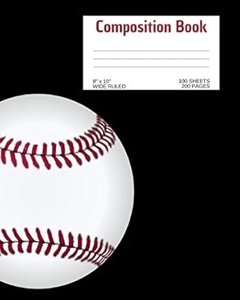Composition Book: Baseball; wide ruled; 8" x 10"; 100 sheets/200 pages ...
