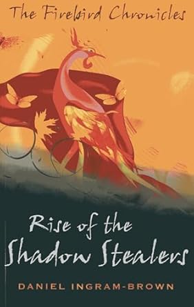 The Firebird Chronicles: Rise of the Shadow Stealers: Ingram-Brown ...