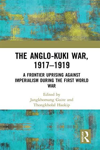 The Anglo-Kuki War 1917-191 : Guite, Jangkhomang and Haokip ...
