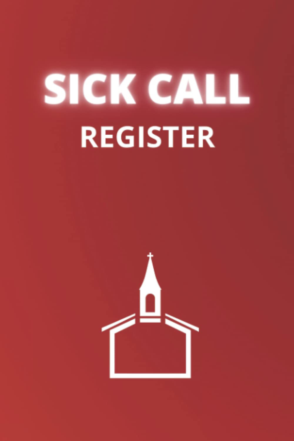 Sick Call Register Book: A Small Church Supply and Liturgical Record ...