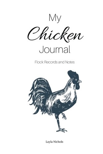 My Chicken Journal: Nichols, Layla: 9781542802949: Amazon.com: Books