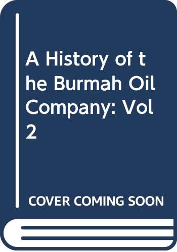 A History of the Burmah Oil Company (Vol 2): Corley, T.A.B ...