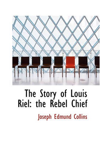 Amazon.com: The Story of Louis Riel: the Rebel Chief: 9781426440786 ...