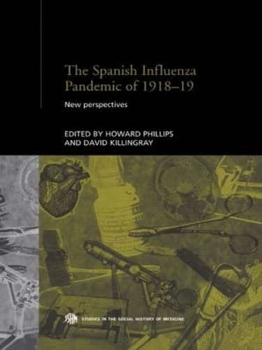 The Spanish Influenza Pandemic of 1918-19: New Perspectives (Studies in ...