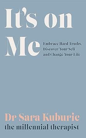 It's On Me: Embrace Hard Truths, Discover Your Self and Change Your ...