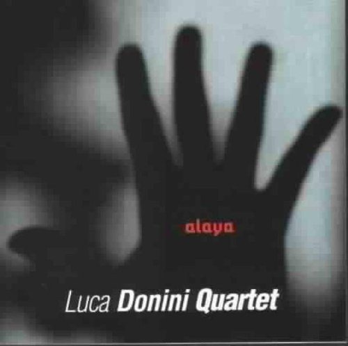 Alaya : Donini Luca Quartet, Luca Donini Quartet, Luca Donini, Emilio ...