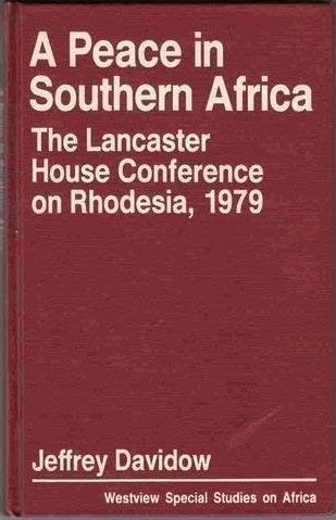 A Peace In Southern Africa: The Lancaster House Conference On Rhodesia ...