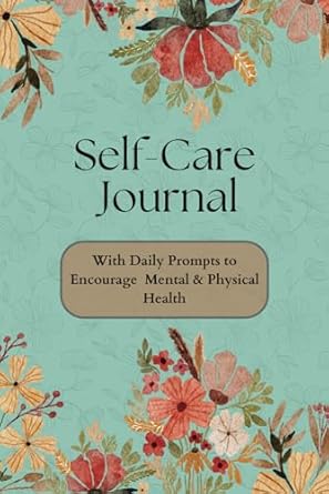 Self-Care Journal: With Daily Prompts to Encourage Mental & Physical ...