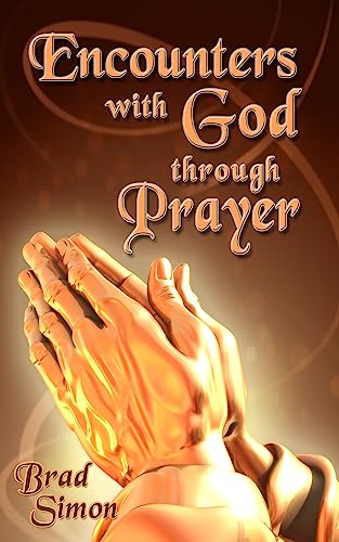 Encounters with God through Prayer: Discover the life-changing Power of ...