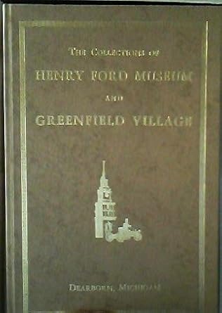 The Collections of Henry Ford Museum and Greenfield Village: Henry Ford ...