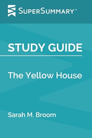 Study Guide: The Yellow House by Sarah M. Broom (SuperSummary ...