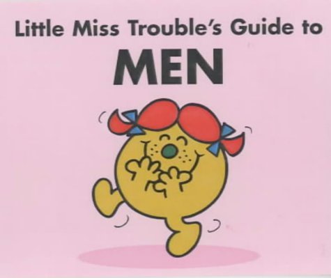 Little Miss Trouble's Guide to Men: Amazon.co.uk: Hargreaves, Roger ...