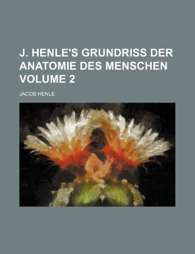 J. Henle's Grundriss Der Anatomie Des Menschen Volume 2: 9781130227048 ...
