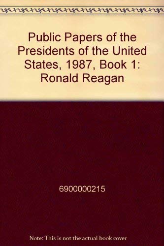 Public Papers of the Presidents of the United States, 1987, Book 1 ...