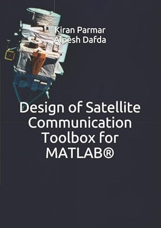 Design of Satellite Communication Toolbox for MATLAB®: Parmar, Prof ...