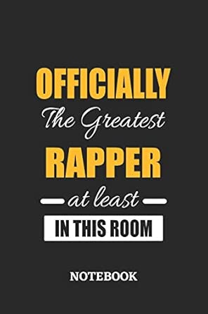 Officially the Greatest Rapper at least in this room Notebook: 6x9 ...