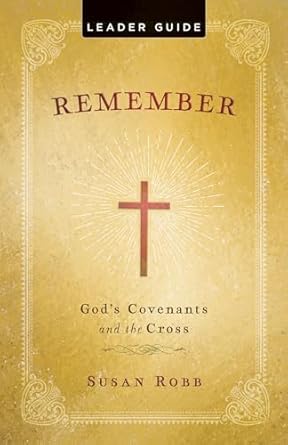 Remember Leader Guide: God's Covenants and the Cross - Kindle edition ...