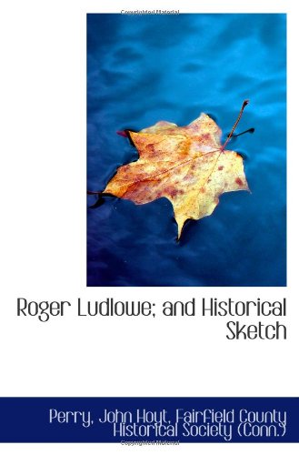 Roger Ludlowe; and Historical Sketch : Amazon.in: Books