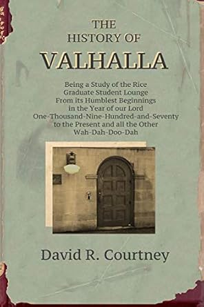 History of Valhalla: Being a Study of the Rice Graduate Student Lounge ...