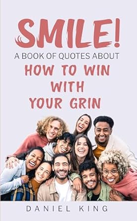 Smile! : A Book of Quotes About How to Win With Your Grin eBook : King ...