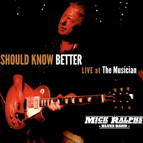 Should Know Better: Live at the Musician von Mick Ralphs Blues Band bei ...