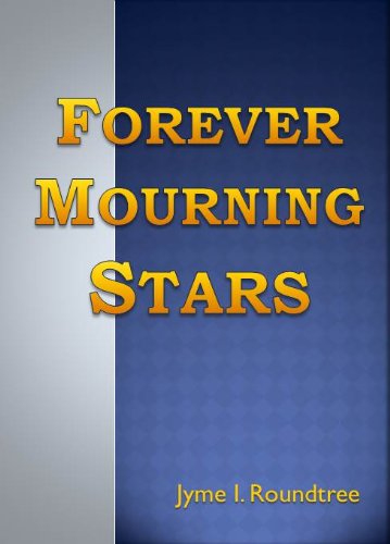 Forever Mourning Stars: Jyme I. Roundtree: 9780991047130: Amazon.com: Books