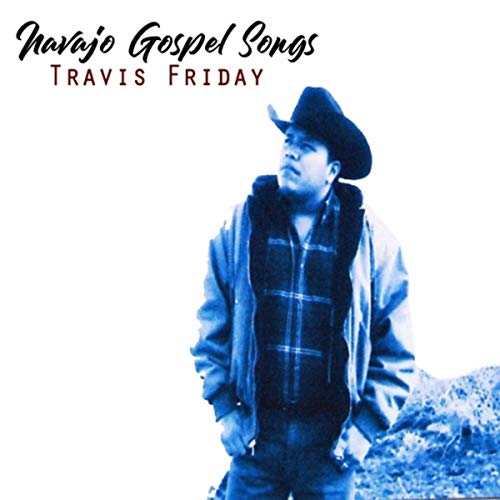 Amazon.com: Navajo Gospel Songs : Travis Friday: Digital Music
