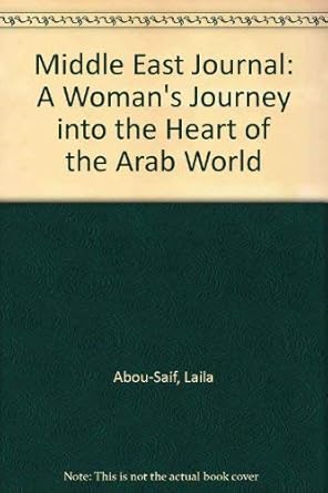 Middle East Journal: A Woman's Journey into the Heart of the Arab World ...