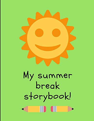 My Summer Break Storybook!: Story Paper Notepad Workbook for Kids for ...