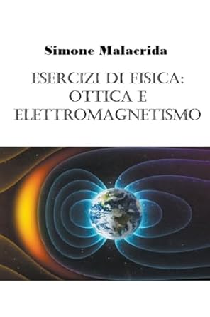 Esercizi di fisica: ottica e elettromagnetismo: Amazon.co.uk: Malacrida, Simone: 9798215075616 ...