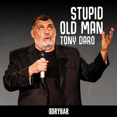 Play Dry Bar Comedy Presents: Tony Daro: Stupid Old Man by Tony Daro on ...
