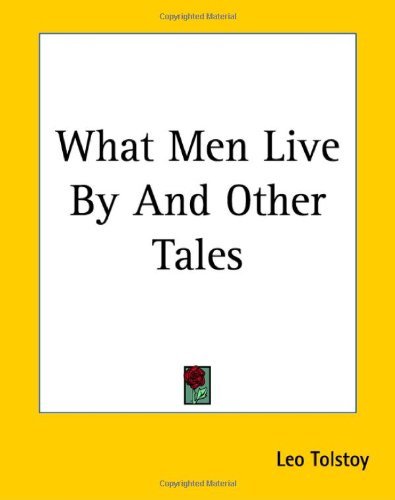 What Men Live By and Other Tales [with Biographical Introduction ...