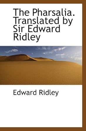 Amazon.com: The Pharsalia. Translated by Sir Edward Ridley ...