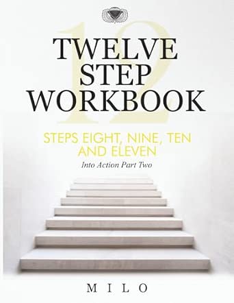 Twelve Step Workbook - Steps Eight, Nine, Ten, Eleven: Into Action ...