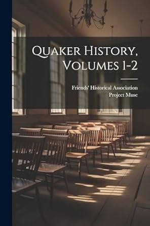 Quaker History, Volumes 1-2: Association, Friends' Historical, Muse ...