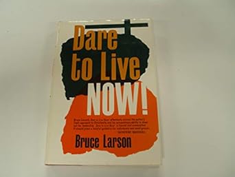 Dare To Live Now!: Bruce Larson: 9780853050025: Amazon.com: Books