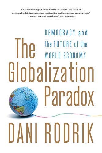 [The Globalization Paradox: Democracy and the Future of the World ...