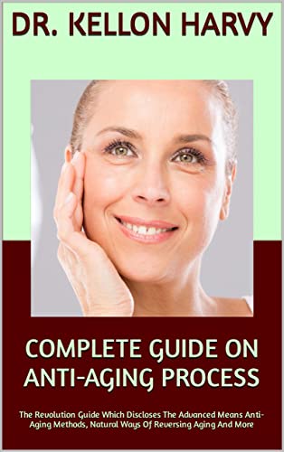 COMPLETE GUIDE ON ANTI-AGING PROCESS: The Revolution Guide Which ...