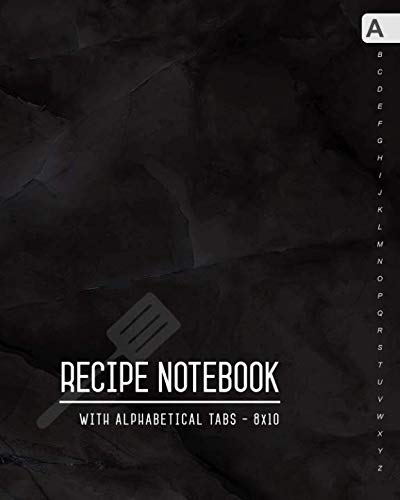 Recipe Notebook with Alphabetical Tabs 8x10: Big Recipe Book to Write ...