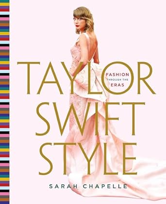 Taylor Swift Style: Fashion Through the Eras - Chapelle, Sarah ...