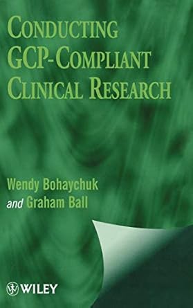 Conducting GCP- Compliant Clinical Research: A Practical Guide ...